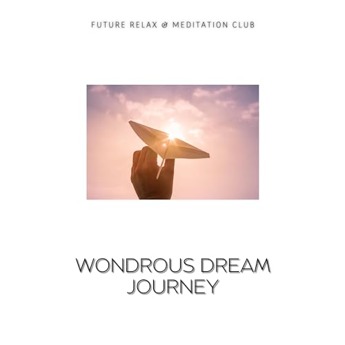 Écouter Wondrous Dream Journey de Future Relax & Meditation Club, Spa ...