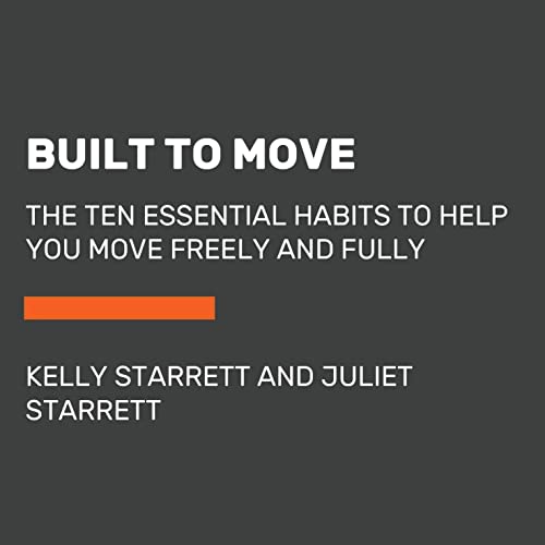 Built to Move: The Ten Essential Habits to Help You Move Freely and ...