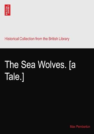 Amazon.com: The Sea Wolves. [a Tale.]: Pemberton, Max: Books