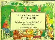 A User's Guide to Old Age: Wisdom for Facing the Trials of Growing ...