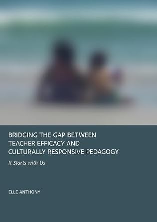 Bridging the Gap Between Teacher Efficacy and Culturally Responsive ...