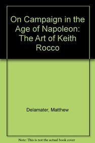 Buy On Campaign in the Age of Napoleon: The Art of Keith Rocco Book ...
