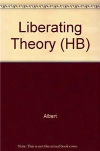 Liberating Theory: Michael Albert, Holly Sklar, Noam Chomsky, Robin ...