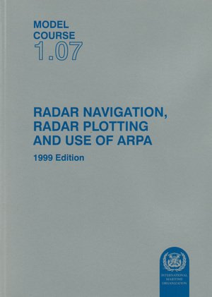 Radar Navigation, Plotting and Arpa (Model Course 1.07): IMO Publishing ...