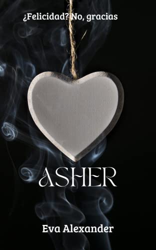 Asher (¿Felicidad? No, gracias nº 3) eBook : Alexander, Eva: Amazon.es ...