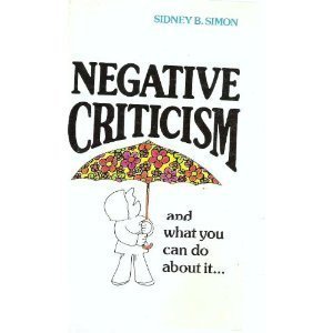Negative Criticism: Its Swath of Destruction and What to Do About It ...