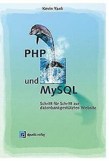 PHP und MySQL: Schritt für Schritt zur datenbankgestützten Website : Yank, Kevin: Amazon.de: Bücher