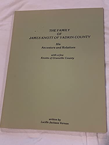 The family of James Knott of Yadkin County: His ancestors and relatives ...