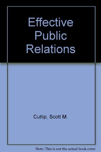 Effective public relations: CUTLIP, SCOTT M.; CENTER, ALLEN H ...