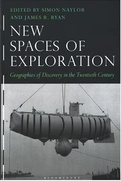New Spaces of Exploration: Geographies of Discovery in the Twentieth ...
