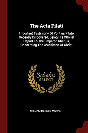 The Acta Pilati: Important Testimony Of Pontius Pilate, Recently ...
