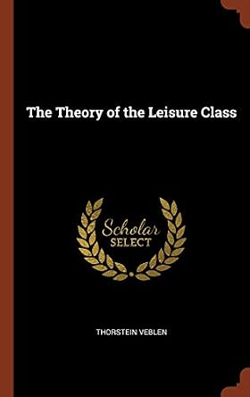 The Theory of the Leisure Class: Veblen, Thorstein: 9781374849143 ...