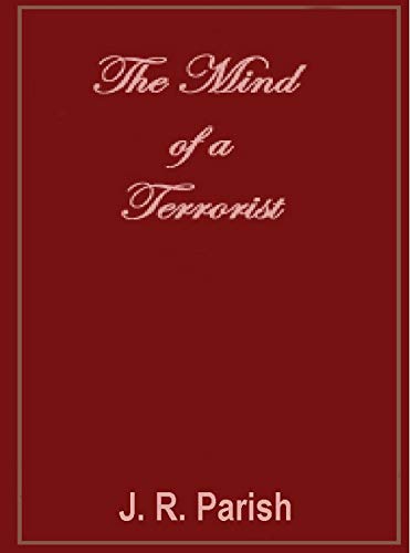 The Mind of a Terrorist eBook : Parish, J.R.: Amazon.in: Kindle Store