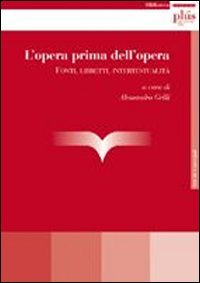 Amazon.com: L'opera prima dell'opera. Fonti, libretti, intertestualità ...