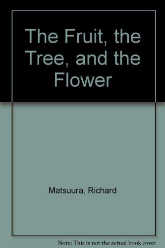 The Fruit, the Tree, and the Flower: Matsuura, Richard, Matsuura, Ruth ...