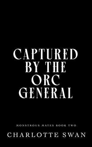 Captured by the Orc General: Monstrous Mates Book Two (Monstrous Mates ...