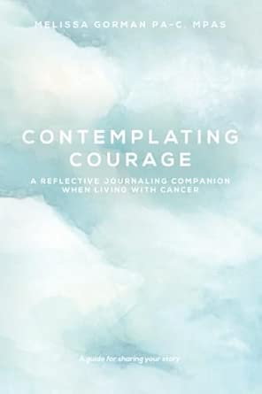 Contemplating Courage: A Reflective Journaling Companion When Living ...