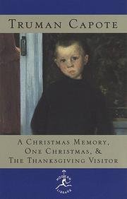 A Christmas Memory, One Christmas & The Thanksgiving Visitor: Capote ...