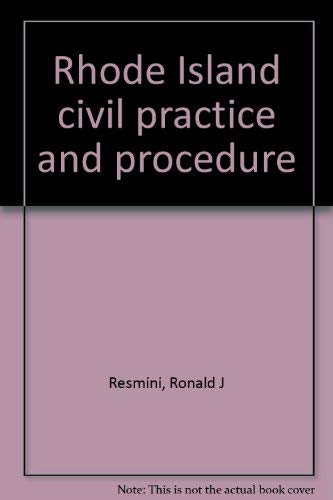 Rhode Island civil practice and procedure: Ronald J. Resmini ...