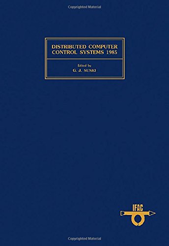 Distributed Computer Control Systems, 1985: Proceedings of the Sixth ...