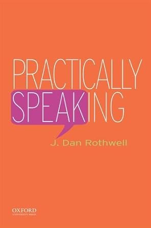 Practically Speaking by J. Dan Rothwell (2013-11-11): J. Dan Rothwell ...