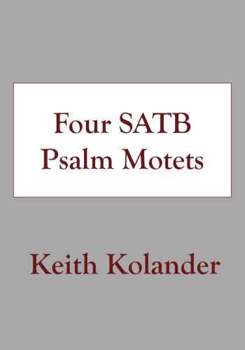 Four SATB Psalm Motets: Kolander, Keith: 9781513618821: Amazon.com: Books