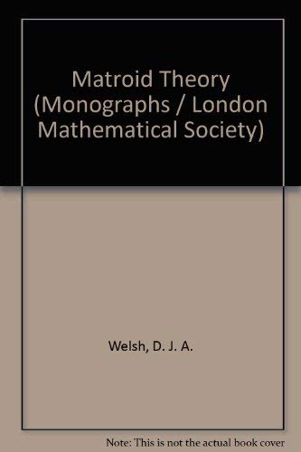 Matroid theory (L.M.S. monographs): Welsh, D. J. A: 9780127440507 ...