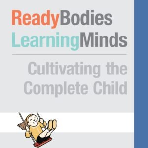 Ready Body Learning Minds: Cultivating the Complete Child: Ready Bodies ...