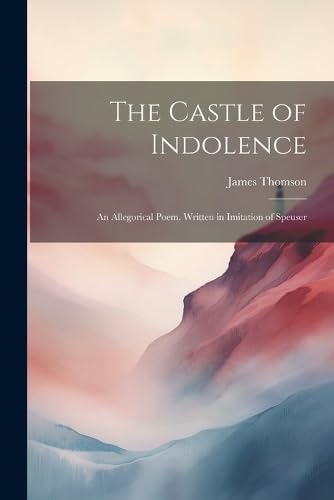 Buy The Castle of Indolence: An Allegorical Poem. Written in Imitation ...