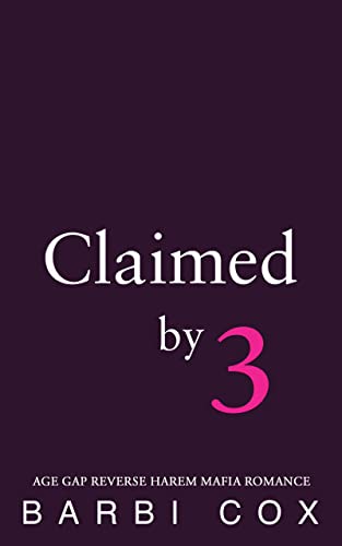 Claimed by 3: Age Gap Reverse Harem Mafia Romance (Three For Me) eBook : Cox, Barbi: Amazon.co ...