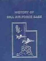 History of Hill Air Force Base: History Office, Ogden Air Logistics ...