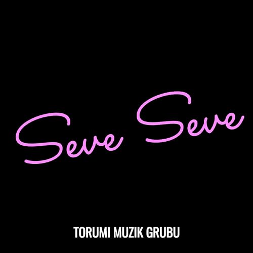 Play Seve Seve by Torumi Muzik Grubu on Amazon Music