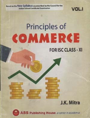 PRINCIPLES OF COMMERCE (VOL.1) FOR ISC CLASS-11 BY J. K. MITRA : J. K ...