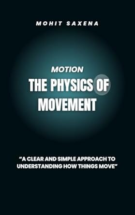 Motion: The Physics of Movement: A Clear and Simple Approach to ...