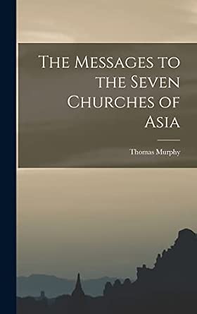 The Messages to the Seven Churches of Asia: Murphy, Thomas ...
