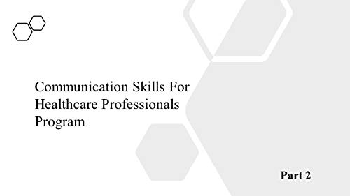 Communication Skills For Healthcare Professionals Program: Part 2 eBook ...