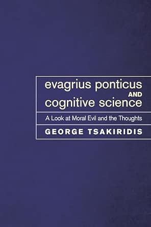 Evagrius Ponticus and Cognitive Science: A Look at Moral Evil and the ...