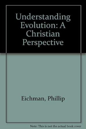 Understanding Evolution: A Christian Perspective: Eichman, Phillip ...