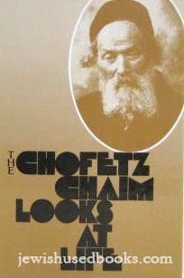 The Chofetz Chaim Looks at Life: An Anthology of the Chofetz Chaim's ...