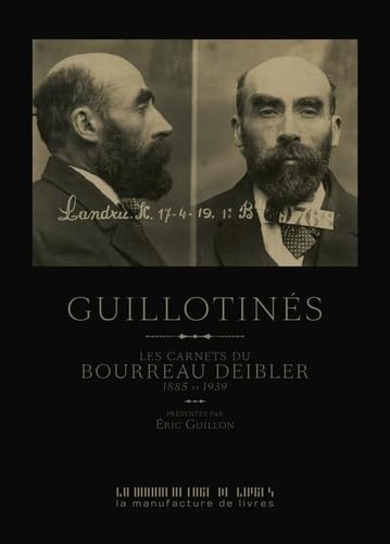 Guillotinés: LES CARNETS DU BOURREAU DEIBLER 1885-1939: Guillon, Éric ...