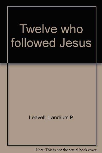 Twelve who followed Jesus: Leavell, Landrum P: 9780805413526: Amazon ...