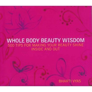 Whole Body Beauty Wisdom: 500 Tips for Making Your Beauty Shine Inside ...