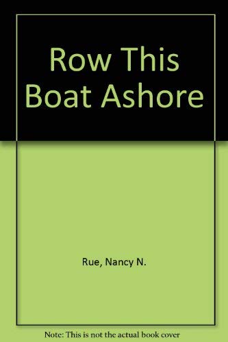 Row This Boat Ashore: Rue, Nancy N.: 9780891073932: Amazon.com: Books