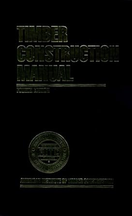 Timber Construction Manual, 4th Edition: American Institute of Timber ...