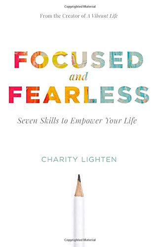 Focused and Fearless: Seven Skills to Empower Your Life: Lighten ...