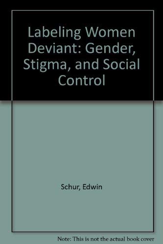 Labeling Women Deviant: Gender, Stigma, and Social Control : Schur ...