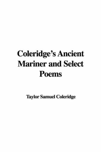 Coleridge's Ancient Mariner And Select Poems: Coleridge, Samuel Taylor ...