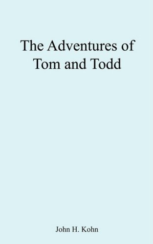 The Adventures of Tom and Todd: Kohn, John H.: 9781604811193: Amazon ...