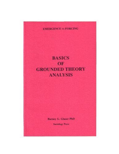 Basics of Grounded Theory Analysis: Emergence Vs. Forcing: Glaser ...