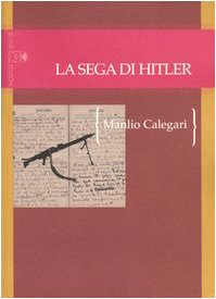 La sega di Hitler. Storie di strani soldati (1944-1945) : Calegari ...